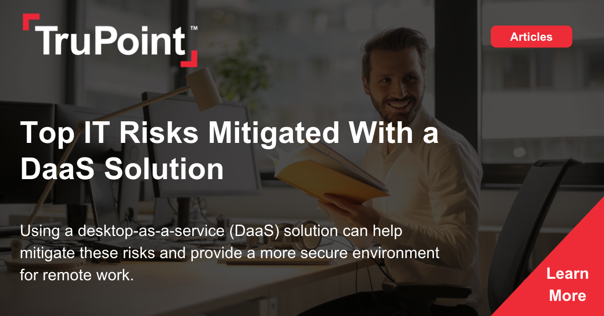 Top IT Risks Mitigated With a DaaS Solution - TruPoint Technology ...