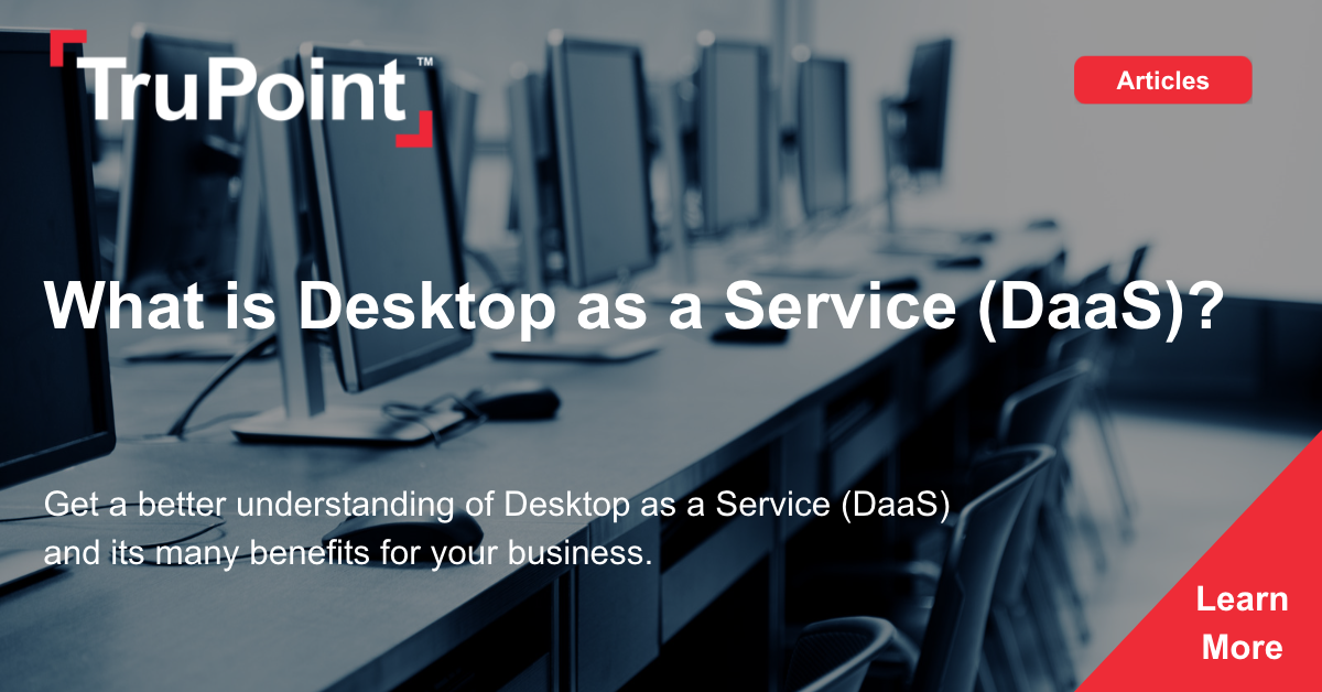 What is Desktop as a Service (DaaS)? - TruPoint Technology Services Ltd.